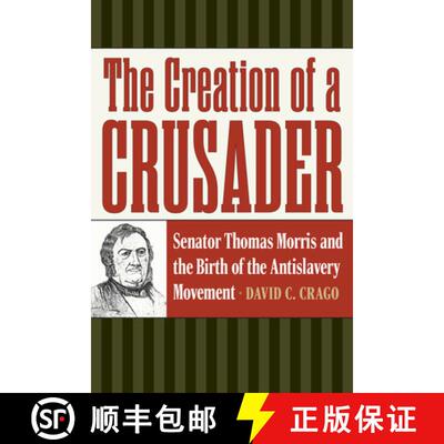 【3-4周达】The Creation of a Crusader – Senator Thomas Morris and the Birth of the Antislavery Movement [9781606354636]