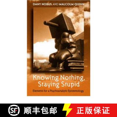 【3-4周达】Knowing Nothing, Staying Stupid: Elements for a Psychoanalytic Epistemology [9781583918685]