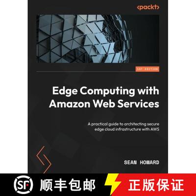 预订 Edge Computing with Amazon Web Services: A practical guide to architecting secure edge cloud inf... [9781835081082]
