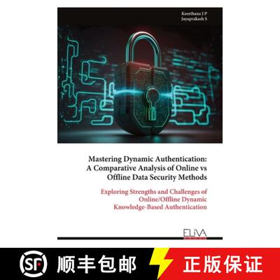【3-4周达】Mastering Dynamic Authentication: A Comparative Analysis of Online vs Offline Data Securit... [9789999324700]
