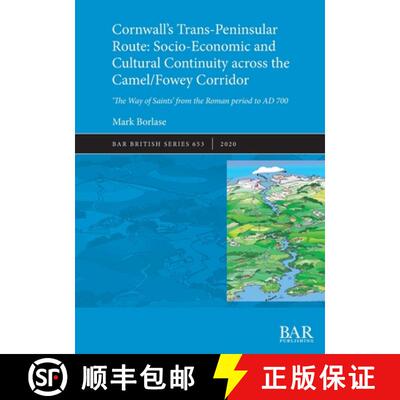 【3-4周达】Cornwall's Trans-Peninsular Route: Socio-Economic and Cultural Continuity across the Camel... [9781407354767]