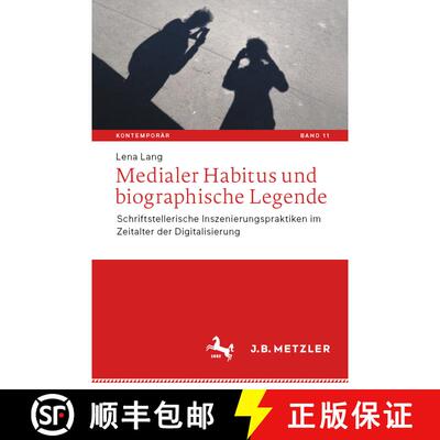 【3-4周达】Medialer Habitus und biographische Legende : Schriftstellerische Inszenierungspraktiken im... [9783662643945]