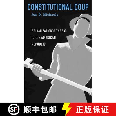 【3-4周达】Constitutional Coup – Privatization`s Threat to the American Republic [9780674737730]
