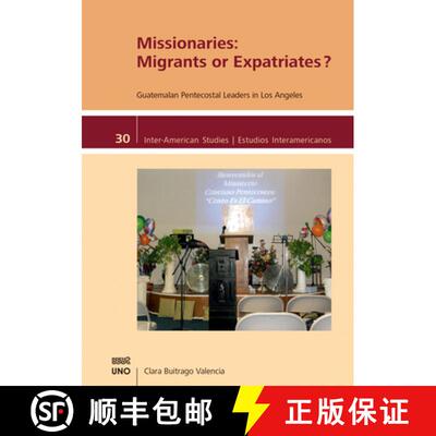 【3-4周达】Missionaries: Migrants or Expatriates?: Guatemalan Pentecostal Leaders in Los Angeles [9781608012107]
