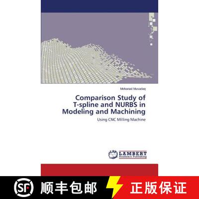 【3-4周达】Comparison Study of T-spline and NURBS in Modeling and Machining: Using CNC Milling Machin... [9783659815720]
