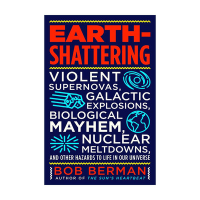 英文原版 Earth-Shattering 惊天动地 剧烈的超新星爆发 星系爆炸 生物混乱 核反应堆熔毁以及我们宇宙中对生命的其他危害 英文版