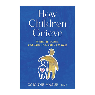 英文原版 How Children Grieve儿童如何悲伤 父母 老师 治疗师和照顾者帮助儿童处理死亡 离婚和搬家的指南 心理健康Corinne Masur