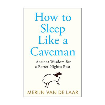 英文原版 How to Sleep Like a Caveman 像野人一样睡觉 学习古老的休眠法则 Merijn van de Laar 英文版 进口英语原版书籍