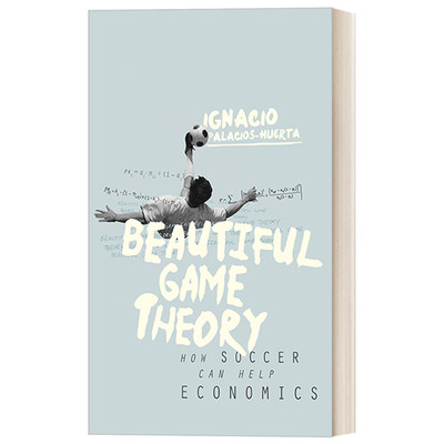 梅西会射向哪一边 英文原版 Beautiful Game Theory 当足球遇见经济学 精装 伦敦经济学院教授Ignacio Palacios-Huerta 英文版