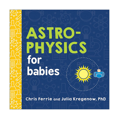 英文原版 Astrophysics for Babies 宝宝智学园 幼儿工程院 天体物理学基本知识科普百科 天文学 纸板书 英文版 进口英语原版书籍