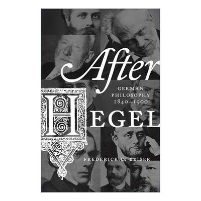 黑格尔之后  英文原版 After Hegel 1840—1900年的德国哲学 Frederick C. Beiser 英文版 进口英语原版书籍
