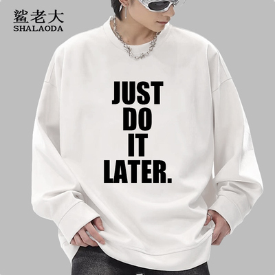 圆领卫衣外套男just do it later英文印花长袖T恤大码加绒厚上衣