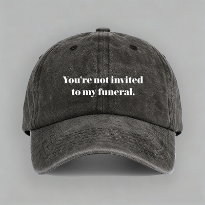not invited to my funeral 你没有被邀请来我葬礼棒球帽鸭舌帽子