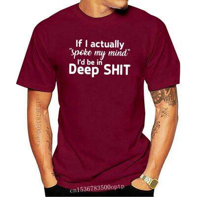 If I Actually Spoke My Mind Id Be In Deep Sh T V2 Men Tshirt