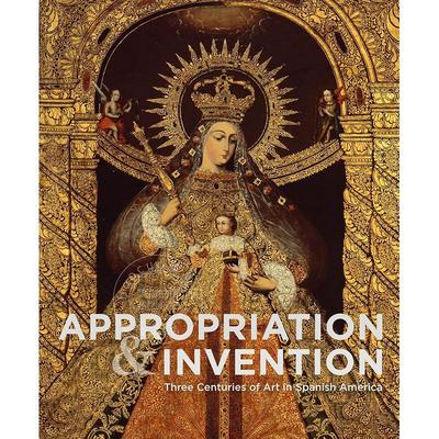 预售 挪用与发明：西属美洲的三个世纪艺术 艺术画册画集 Jorge F. Rivas Pérez 英文原版 Appropriation and Invention: Three C