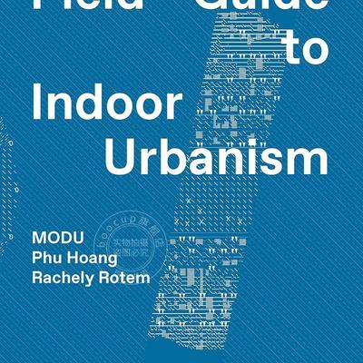 MODU：室内城市化实地指南 英文原版 艺术画册 MODU: Field Guide to Indoor Urbanism