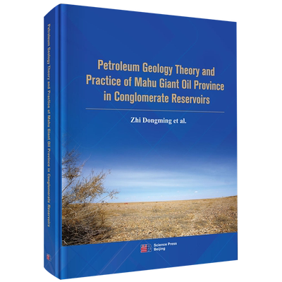 Petroleum Geology Theory and Practice of Mahu Giant Oil Province in Conglomerate Reservoirs(精)...