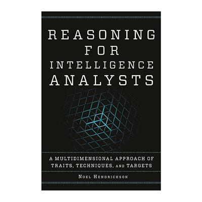 英文原版 Reasoning for Intelligence Analysts 情报分析推理 特质 技术和目标的多维方法 Noel Hendrickson 进口英语原版书籍