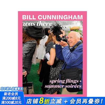 【现货】比尔·坎宁汉：春日狂欢+夏日晚宴Bill Cunningham Was There:Spring Flings + Summer Soirées 英文摄影集进口图书