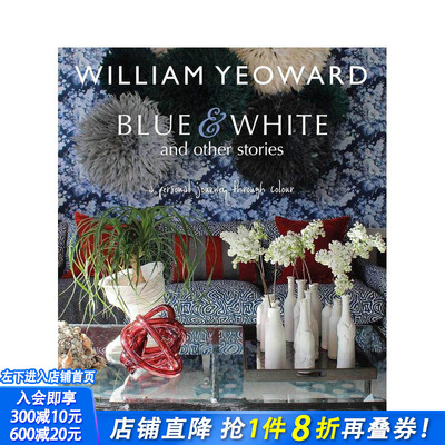 【预售】William Yeoward:蓝色、白色和其他故事：个人色彩之旅 William Yeoward原版英文室内设计装饰 正版进口书