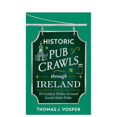 【预售】爱尔兰历史酒吧之旅：10 条经典酒吧与地标导览路线 Historic Pub Crawls Through Ireland 英文旅行 正版进口书