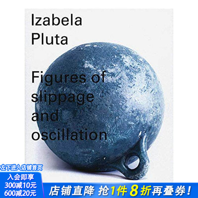【现货】艺术家Izabela Pluta 轮廓的迁移与震荡Figures of slippage and oscillation英文当代艺术作品Perimeter Editions
