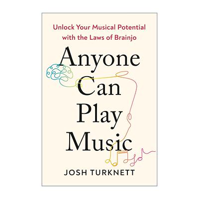 英文原版 Anyone Can Play Music 人人都能玩音乐 用Brainjo法则解锁你的音乐潜力Josh Turknett 英文版 进口英语原版书籍