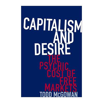 英文原版 Capitalism and Desire 资本主义与欲望 自由市场的精神成本 Todd McGowan 哥伦比亚大学出版社 英文版 进口英语原版书籍