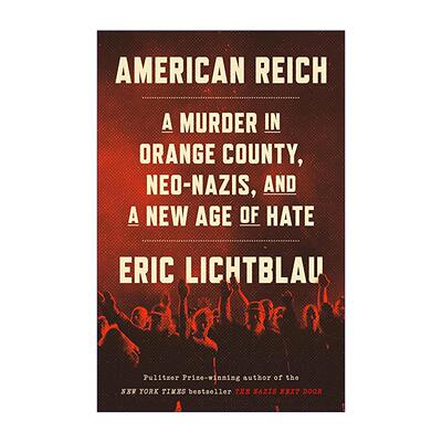 英文原版 American Reich 美利坚帝国 奥兰治县凶杀案 新纳粹与仇恨新时代 精装 普利策奖记者Eric Lichtblau 进口英语原版书籍