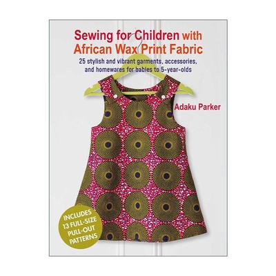 英文原版 Sewing for Children with African Wax Print Fabric 非洲蜡染织物 25个时尚儿童物品设计 英文版 进口英语原版书籍