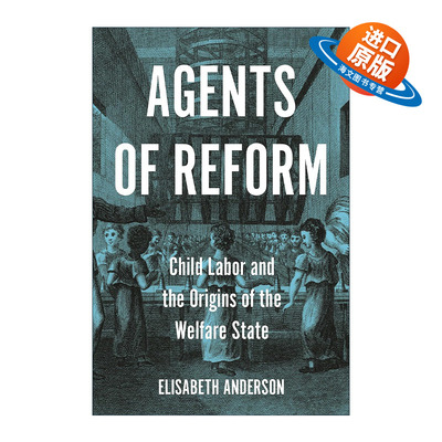 英文原版 Agents of Reform 改革推动者 童工和福利国家的起源 纽约大学社会学助理教授Elisabeth Anderson 英文版 进口英语书籍