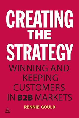 预订 英文原版 Creating the Strategy:Winning and Keeping Customers in B2B Markets... 9780749466145