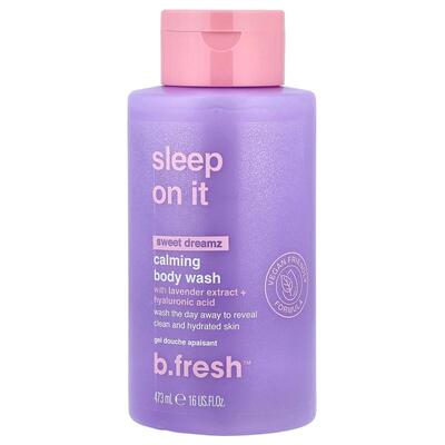 b.fresh,Sleep On It, Calming Body Wash, Sweet Dreamz, 16 fl
