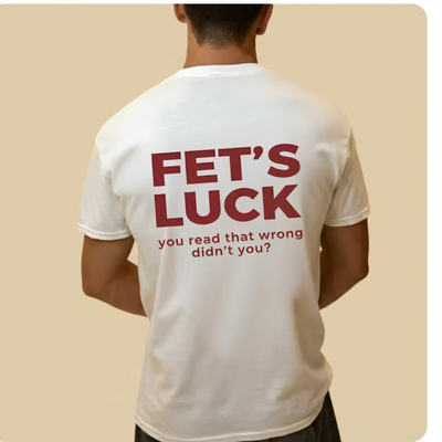 FET'S LUCK YOU READ THAT WRONG DIDN'T YOU FUNNY T-SHIRT 2026