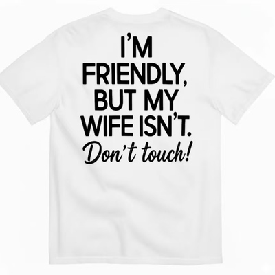 I'M FRIENDLY BUT MY WIFE ISN'T 趣味怕老婆梗文字 T 恤美式短袖