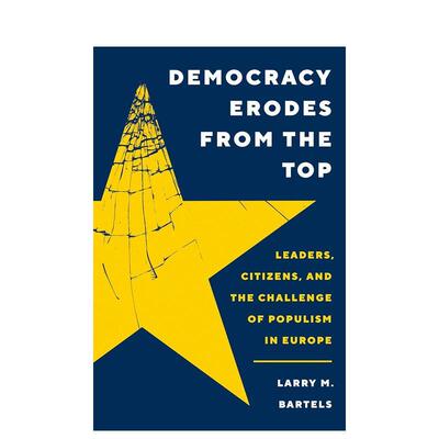 【预售】从上层侵蚀民主欧洲领导人公民和民粹主义的挑战Democracy Erodes from the  Leaders英文社会科学Larry M Bartels精装