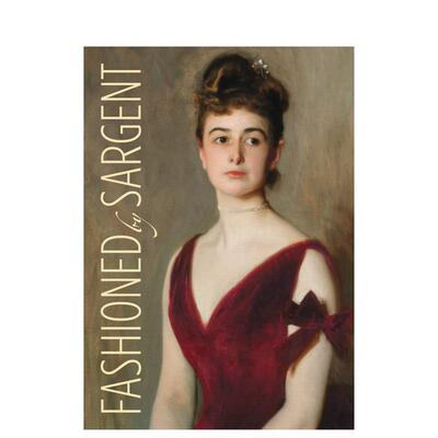 【现货】萨金特的时尚Fashioned by Sargent英文外国美术19世纪 Erica E Hirshler 精装MFA Publications进口原版书9780878468942