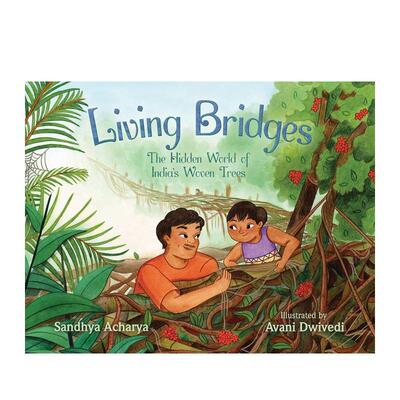 【现货】活桥Living Bridges英文儿童绘本知识百科Sandhya Acharya精装Beach Lane Books进口原版书9781665950299