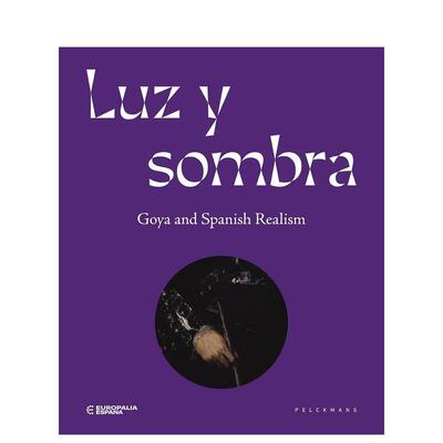 【预售】光与影：戈雅与西班牙现实主义 Luz y Sombra :Goya and Spanish Realism 英文进口原版艺术画册画集Europalia