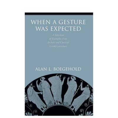 【预售】预期的手势When a Gesture Was Expected英文人文历史Alan L Boegehold平装Princeton University Press进口原版书978069