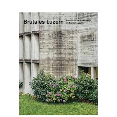 【预售】卢塞恩粗野主义Brutales Luzern英文建筑设计建筑风格与材料构造Giacomo Paravicini平装Quart Publishers进口原版书9783