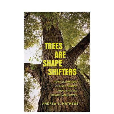【预售】树木是变形者耕种气候变化和灾难如何创造景观【Yale Agrarian Studies Series】Trees Are Shape Shifters英文社会科学A