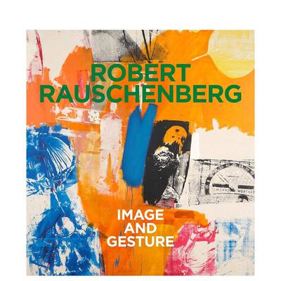 【预售】罗伯特·劳森伯格：图像与姿势 Robert Rauschenberg: Image And Gesture 原版英文艺术画册画集 波普艺术先驱