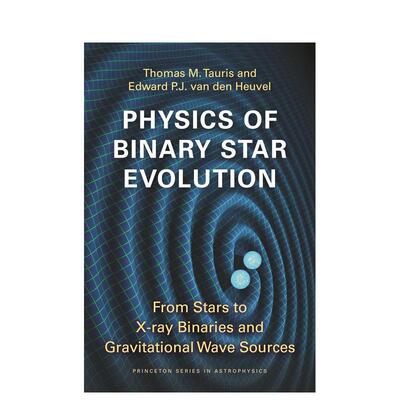 【预售】双子星的演化物理学从恒星到X射线双星和引力波源Physics of Binary Star Evolution英文社会科学Thomas M Tauris 简装Pr