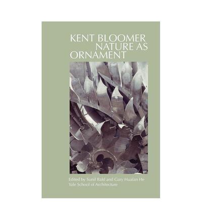 【预售】肯特布鲁默自然的装饰Kent Bloomer Nature as Ornament英文外国美术20世纪Sunil Bald Gary He简装Yale University Pres