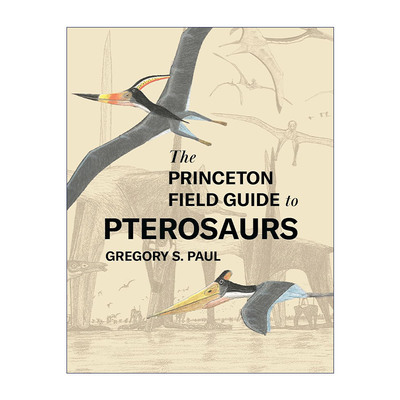 英文原版 The Princeton Field Guide to Pterosaurs 普林斯顿翼龙野外指南 古生物图鉴 精装彩色插图版 Gregory S. Paul 进口书籍