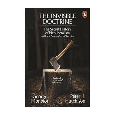 英文原版 The Invisible Doctrine 被隐匿的教条 解剖新自由主义 George Monbiot 英文版 进口英语原版书籍