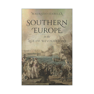 英文原版 Southern Europe in the Age of Revolutions 革命时代的南欧 历史 Maurizio Isabella 精装 英文版 进口英语原版书籍