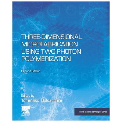 预售 使用双光子聚合的3维微细加工 第2版Three-Dimensional Microfabrication Using Two-Photon Polymerization