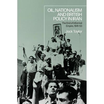 预售 Oil  Nationalism and British Policy in Iran英文原版 Bloomsbury